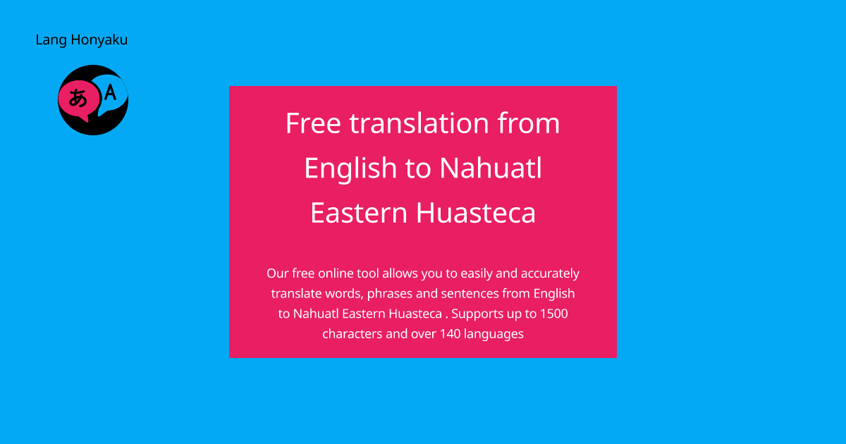 FREE English To Nahuatl Eastern Huasteca Online Translation